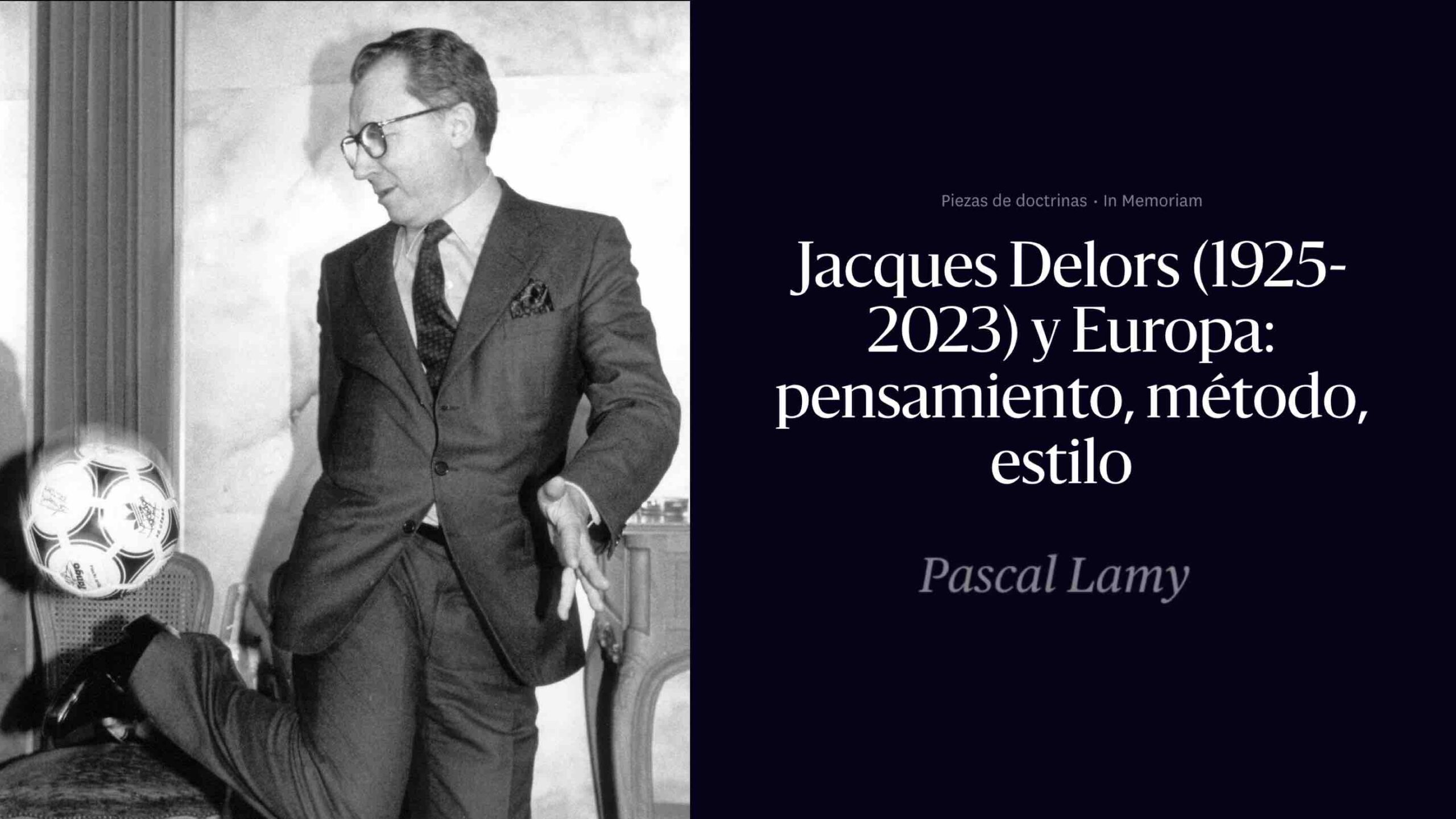 Jacques Delors (1925-2023) y Europa: pensamiento, método, estilo - El ...