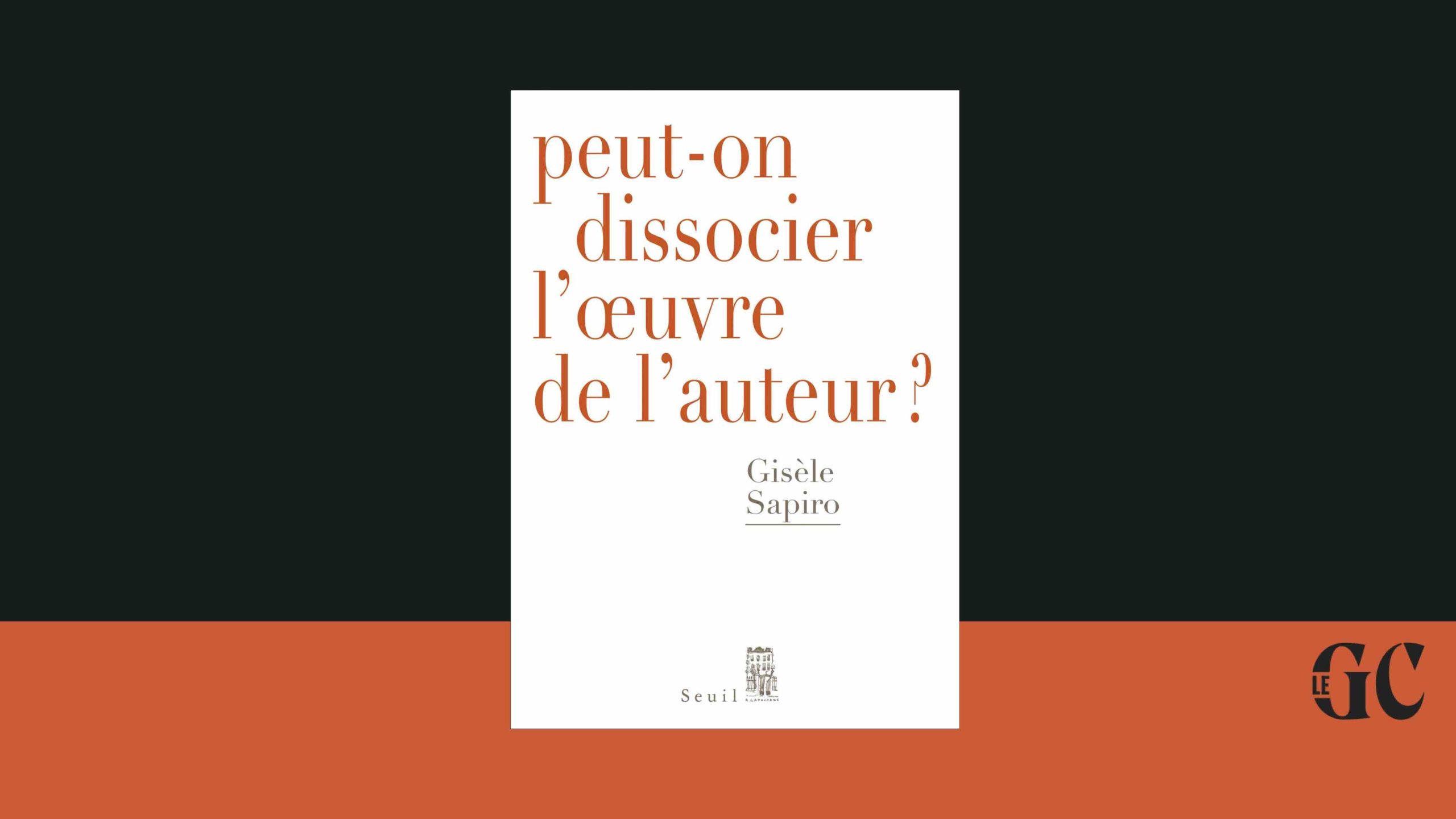 Peut-on dissocier l'œuvre de l'auteur ? une conversation avec Gisèle ...