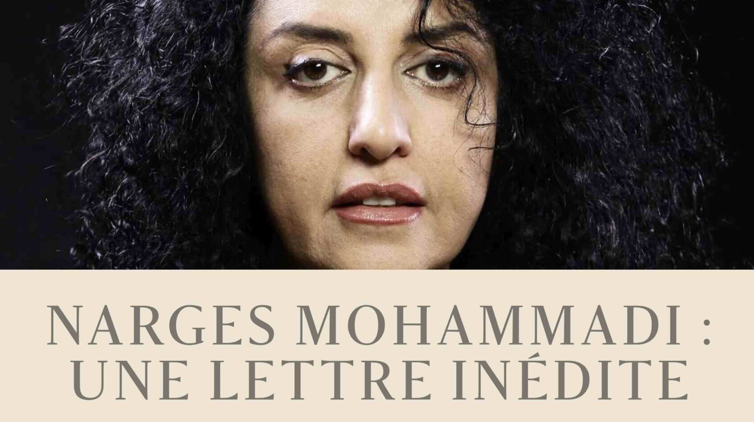 Narges Mohammadi, prix Nobel de la Paix : une lettre inédite depuis la ...